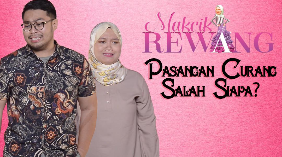 Pasangan Curang..Salah Siapa? | Makcik Rewang